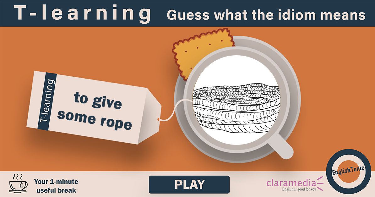 to give someone rope - Claramedia